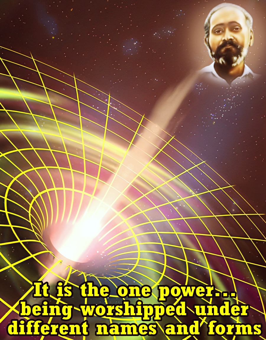 It is the one power… being worshipped under different names and forms ...